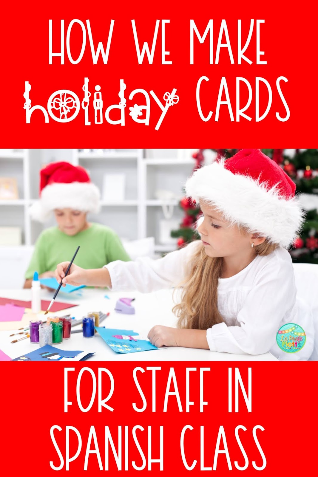How to Make Holiday Cards for Staff in Spanish Class - La Profe Plotts