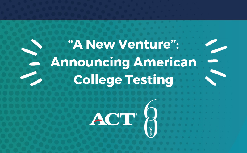 ACT Newsroom & Blog: “A New Venture”: Announcing American College Testing