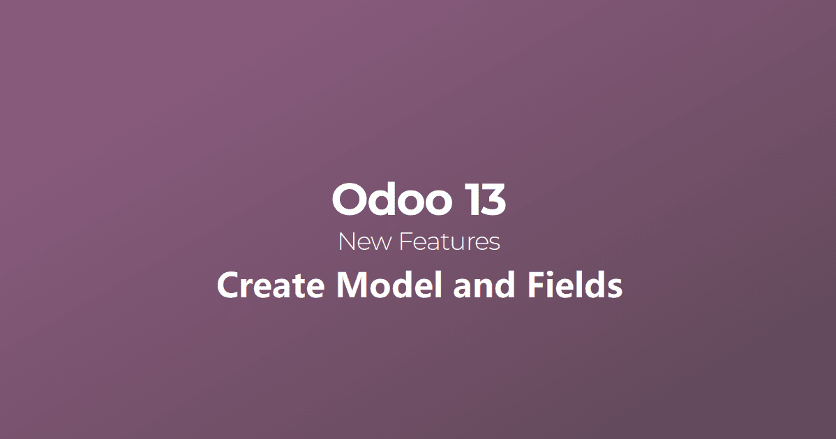 How To Create Model In Odoo13 Odoo Learnopenerp