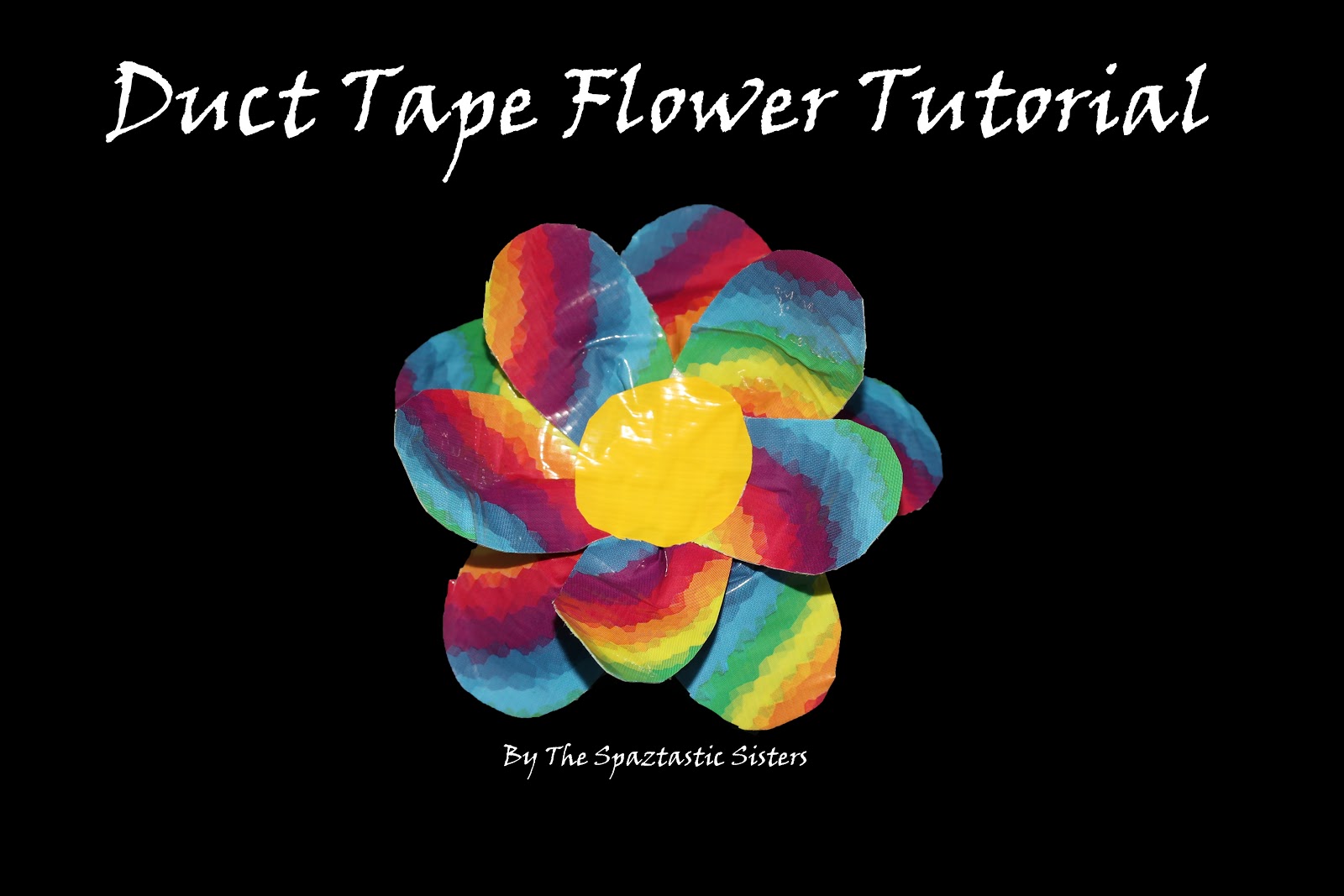 The Spaztastic Sisters: Duct Tape Flower Tutorial
