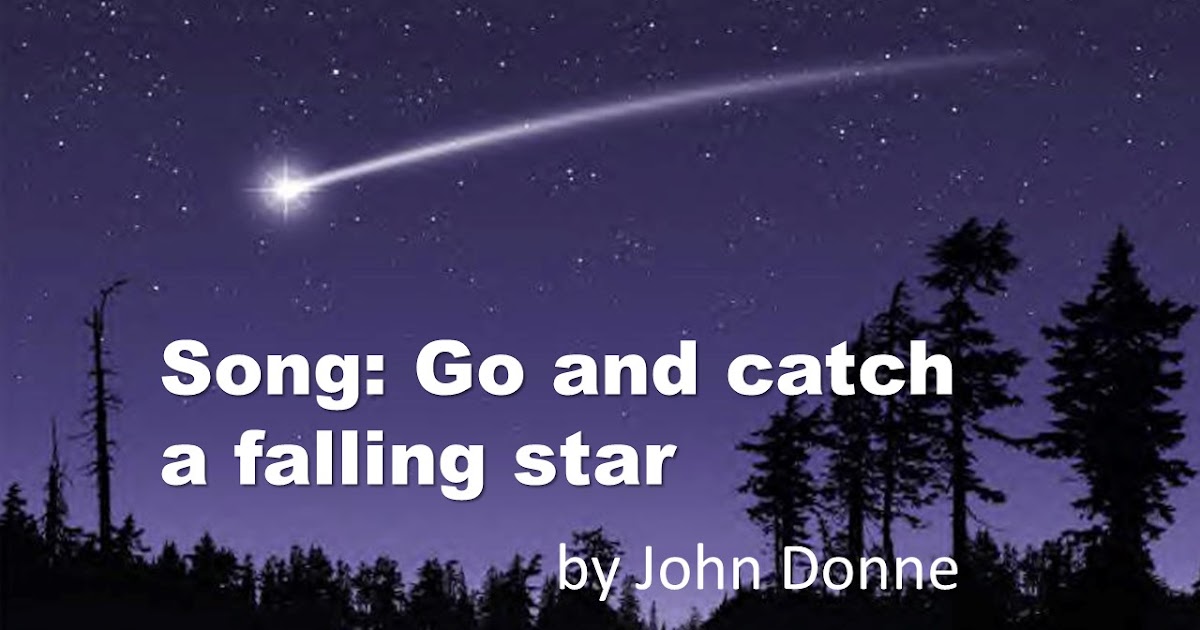 Song: Go and catch a falling star by John Donne (The poem, Summary ...