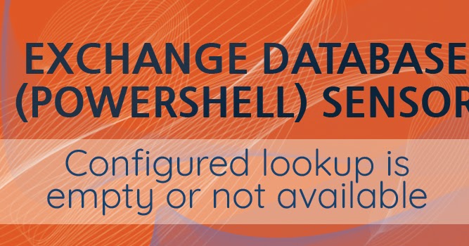 Exchange Database (PowerShell) sensor: configured lookup is empty or not available | PIMMERD.TECH