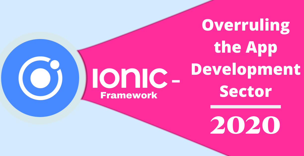 Ionic Framework Overruling The App Development Sector In 2020 Mobile Application Development