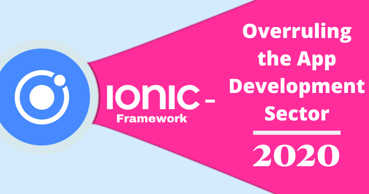 Ionic Framework Overruling The App Development Sector In 2020 Mobile Application Development