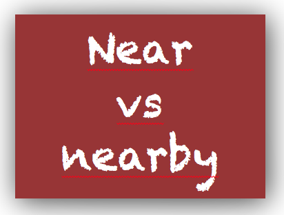 Ana Bueno's English Corner: "Near" or "nearby"...?