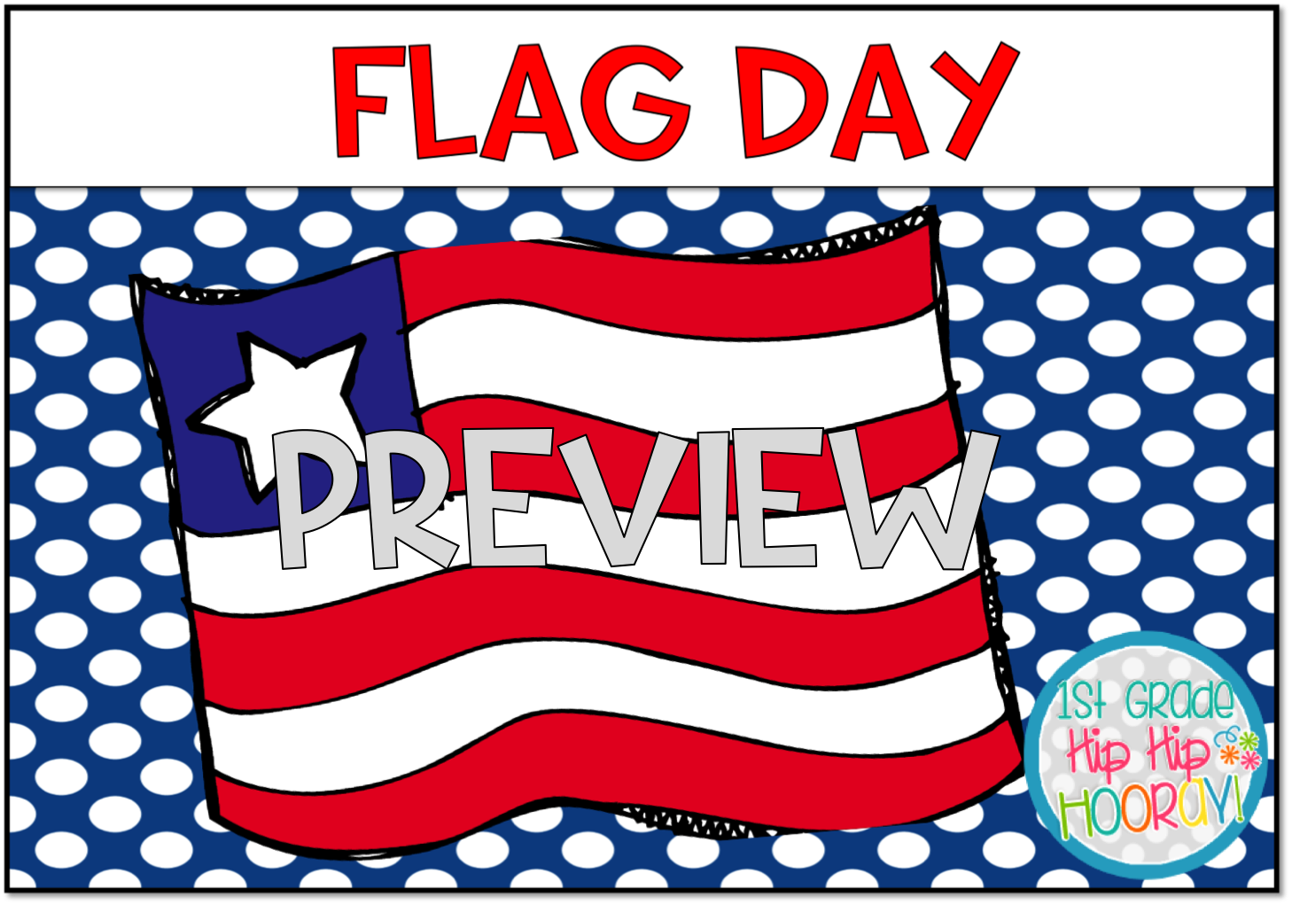 1st Grade Hip Hip Hooray!: Flag Day, June 14th