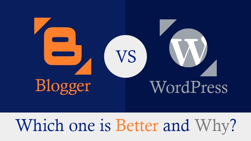 Blogger Vs WordPress Which Blogging Platform is better?