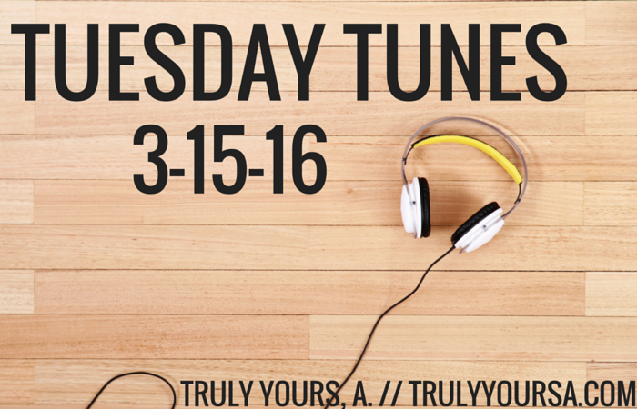 TRULY YOURS, A.: Tuesday Tunes 3-15
