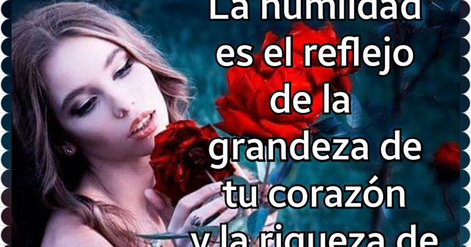 La humildad es el reflejo de la grandeza de tu corazón. - Solo ...