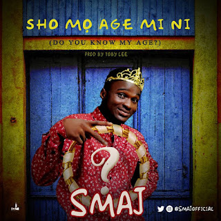 Music: Smaj - Sho Mo Age Mi Ni - MyNaijaTune | No 1/Top NaijaMusic Website