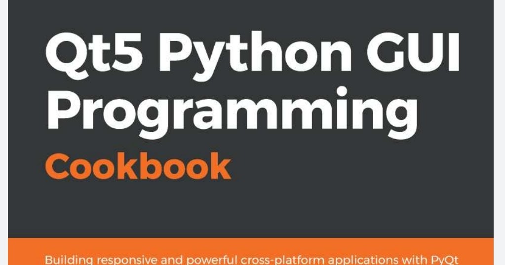Qt5 Python GUI Programming Cookbook: Building responsive and powerful ... Qt5 Python GUI Programming Cookbook: Building responsive and powerful ...