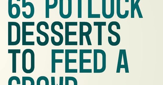 65 Potluck Desserts That Will Feed a Crowd - Delicious Food