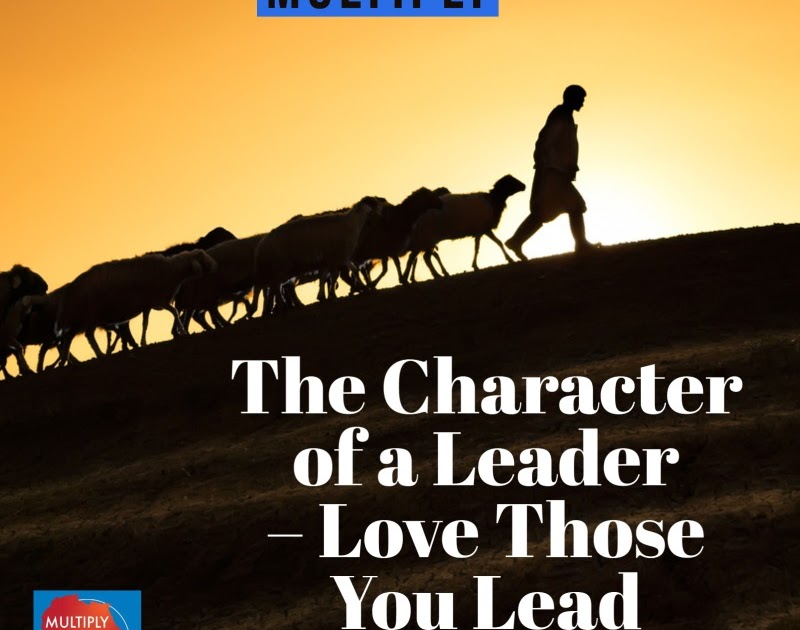 MULTIPLY : The Character of a Leader: Love Those You Lead