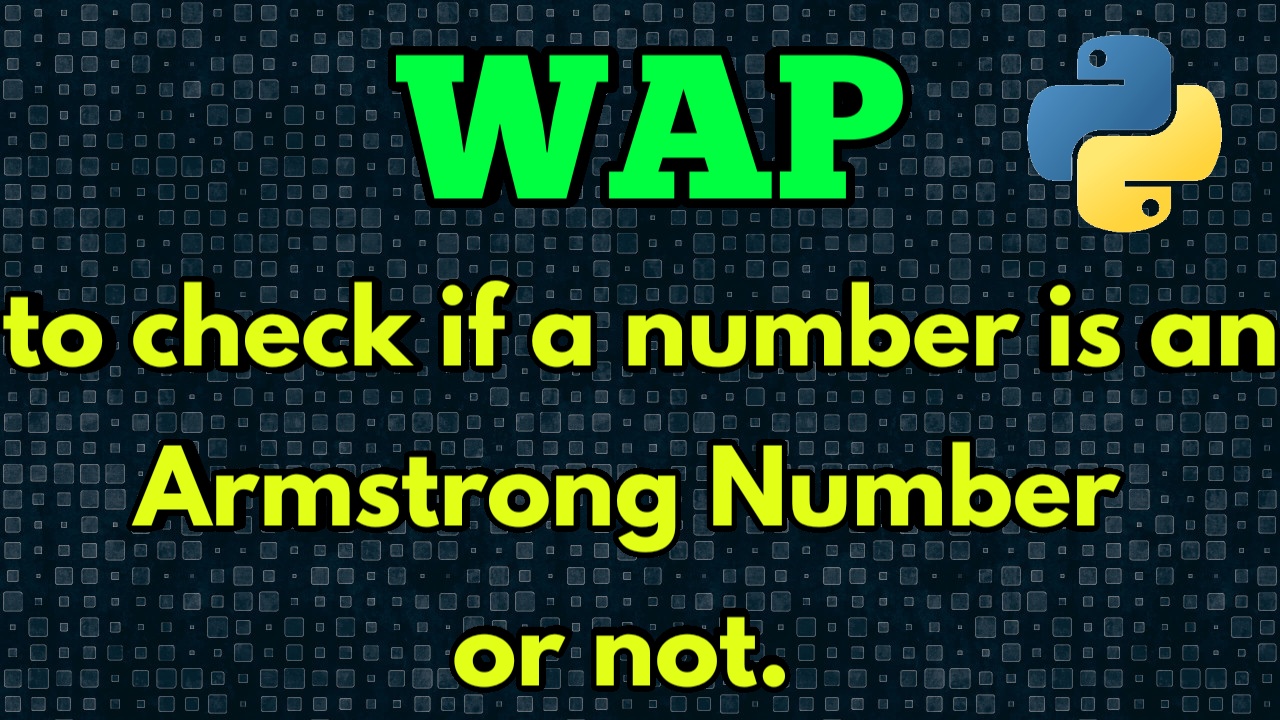 WAP (Python) to check if a number is an Armstrong Number or not - BoiCoder