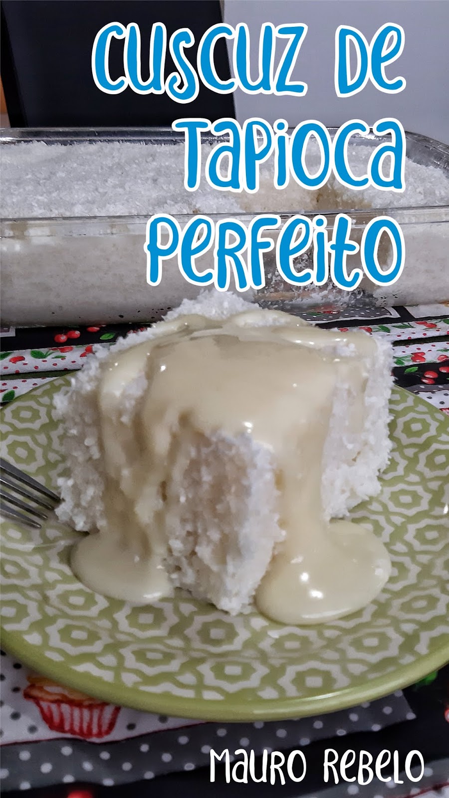 Cuscuz de Tapioca - Bolo de Tapioca - Mauro Rebelo