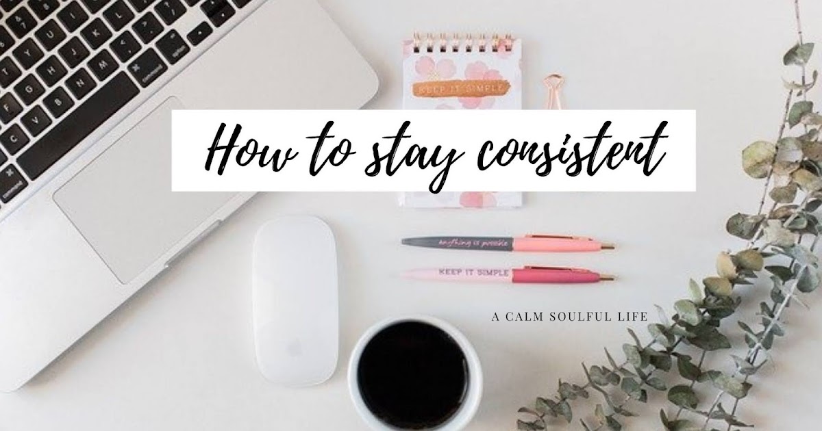 How to stay consistent: 7 ways to stay consistent