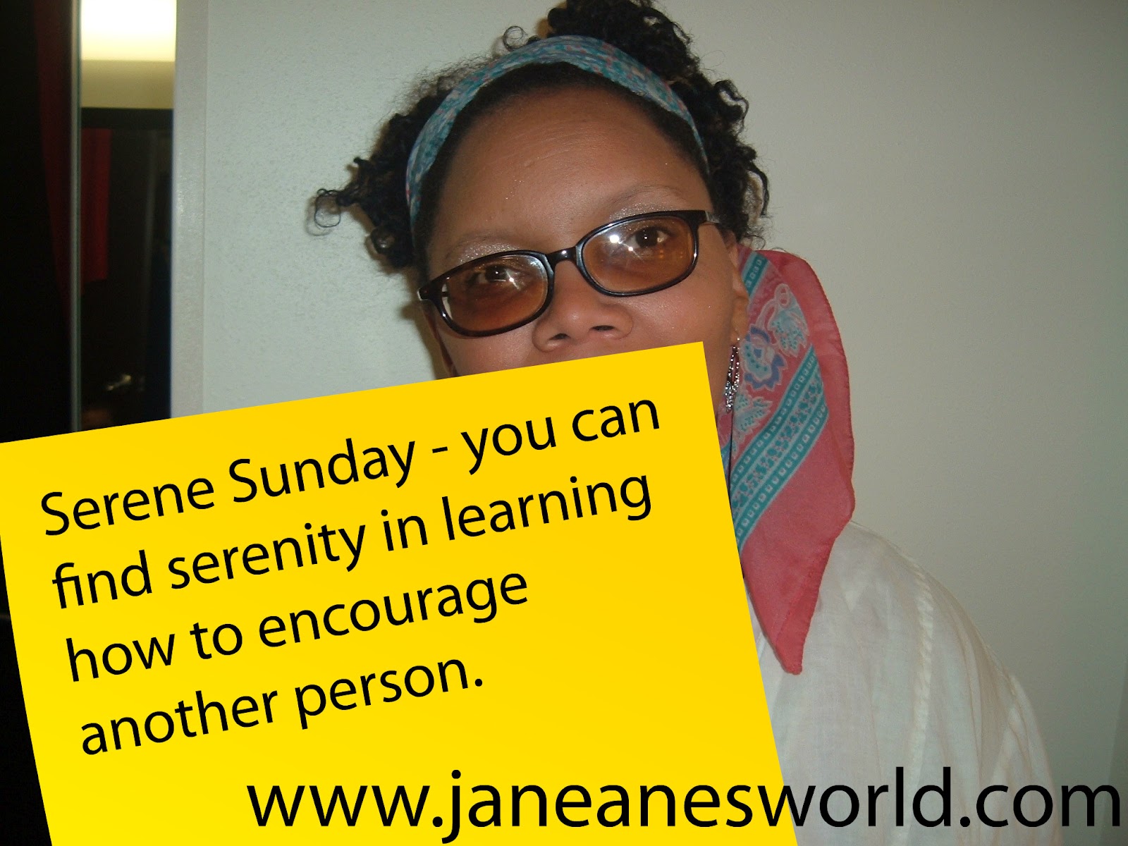 Janeane's World: Serene Sunday - How to Encourage Others