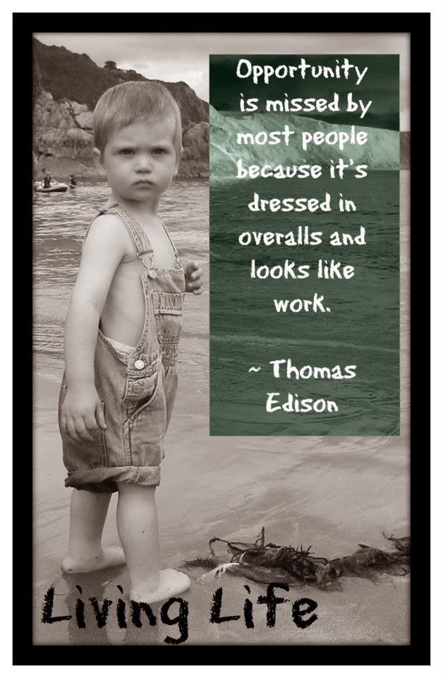 OPPORTUNITY IS MISSED BY MOST PEOPLE BECAUSE IT'S DRESSED IN OVERALLS ...