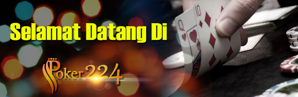 POKER224.COM AGEN POKER TERPERCAYA