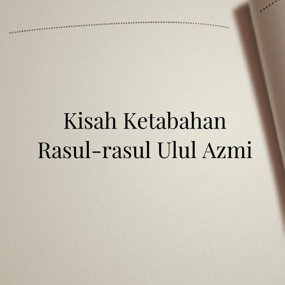 Ilmu & Amal: Kisah Ketabahan Rasul-rasul Ulul Azmi