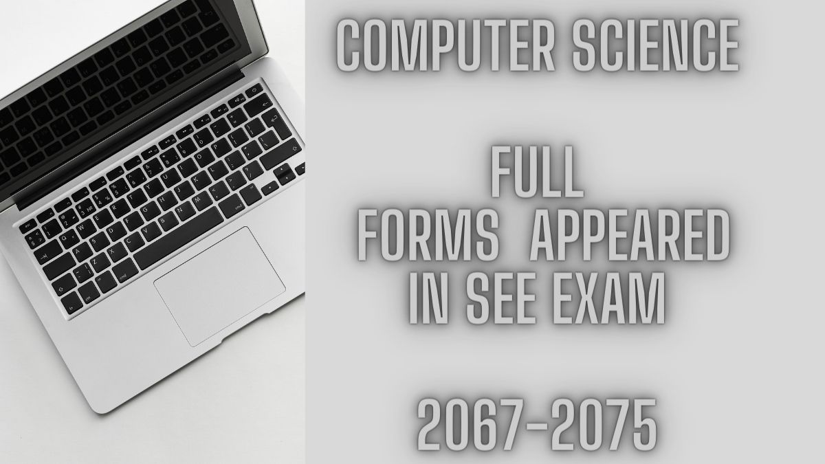 Class 10/SEE Computer Science Examination Full Forms 2067- 2075