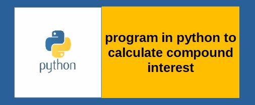 program in python to calculate compound interest