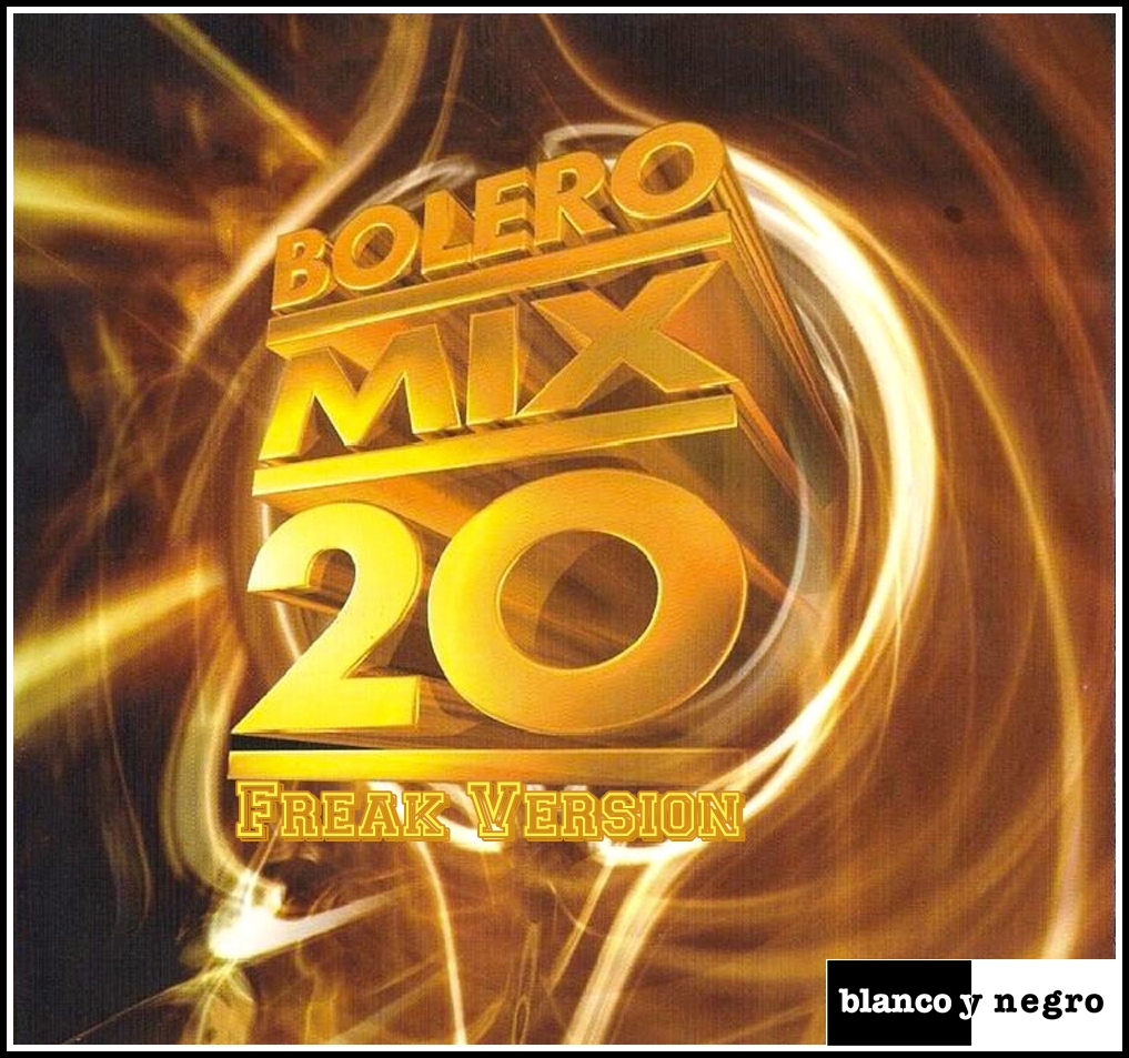 MIXES Y MEGAMIXES: Bolero Mix 20 Freak Version
