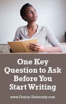 Fiction University: One Key Question to Ask Before You Start Writing