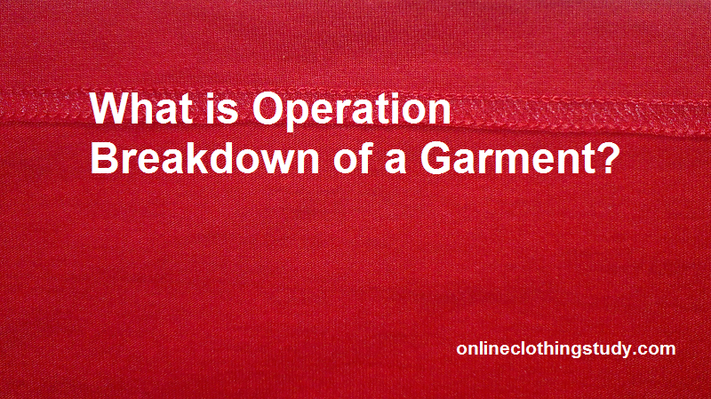What is Operation Breakdown in Garment Industry