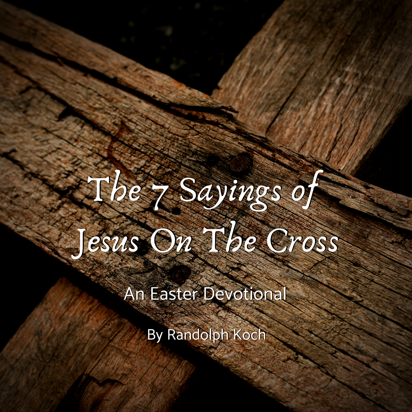 A Shepherd's Heart: 'The 7 Sayings of Jesus on The Cross' Easter ...