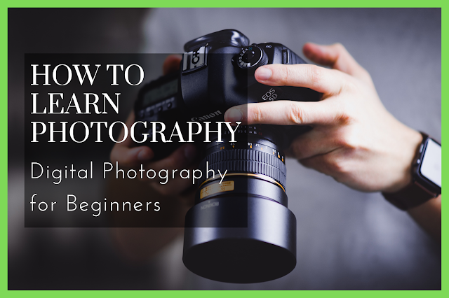 How to Learn Photography: Digital Photography for Beginners