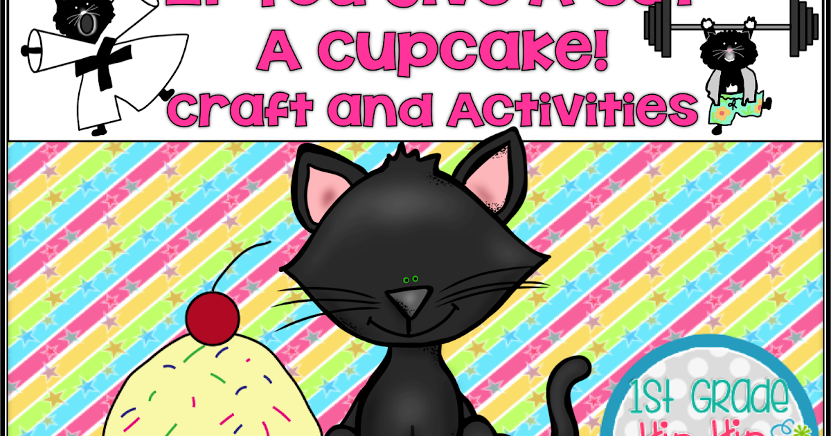 1st Grade Hip Hip Hooray!: If you give a cat a cupcake...