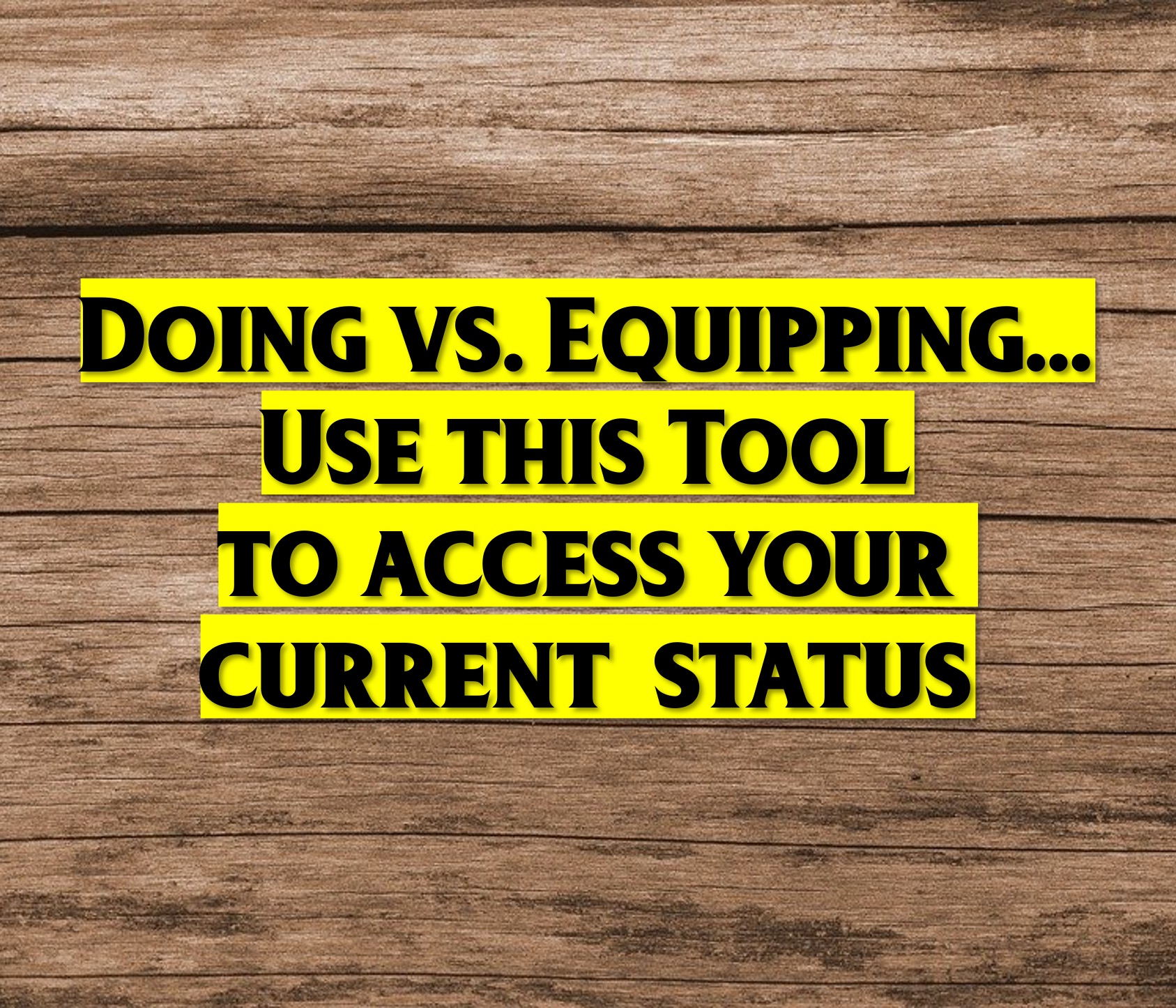 Doing vs. Equipping...Use this Tool to Access Your Current Status ...