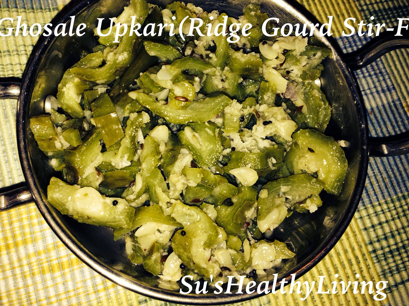 Su'sHealthyLiving: Ghosale Upkari ( Ridge Gourd Stir-Fry).