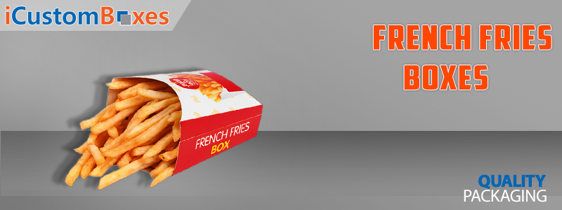 iCustom boxes: Outstanding & Distinguished French Fry Boxes for Your Brand