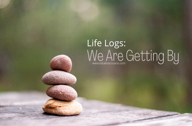 Life Logs: We Are Getting By - Kath's Journey | Going one step at a time