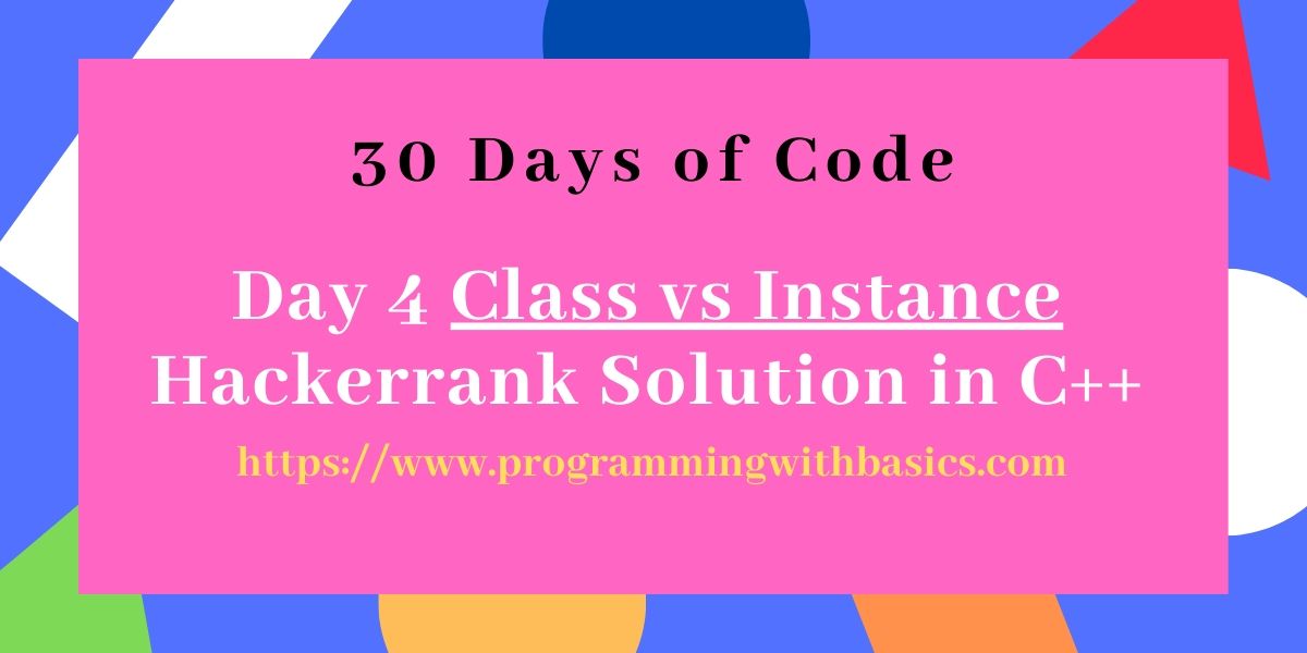 Day 4 Class vs Instance Hackerrank Solution in C++ | 30 Days