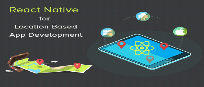 How To Develop a Location-Based Application Using React Native?