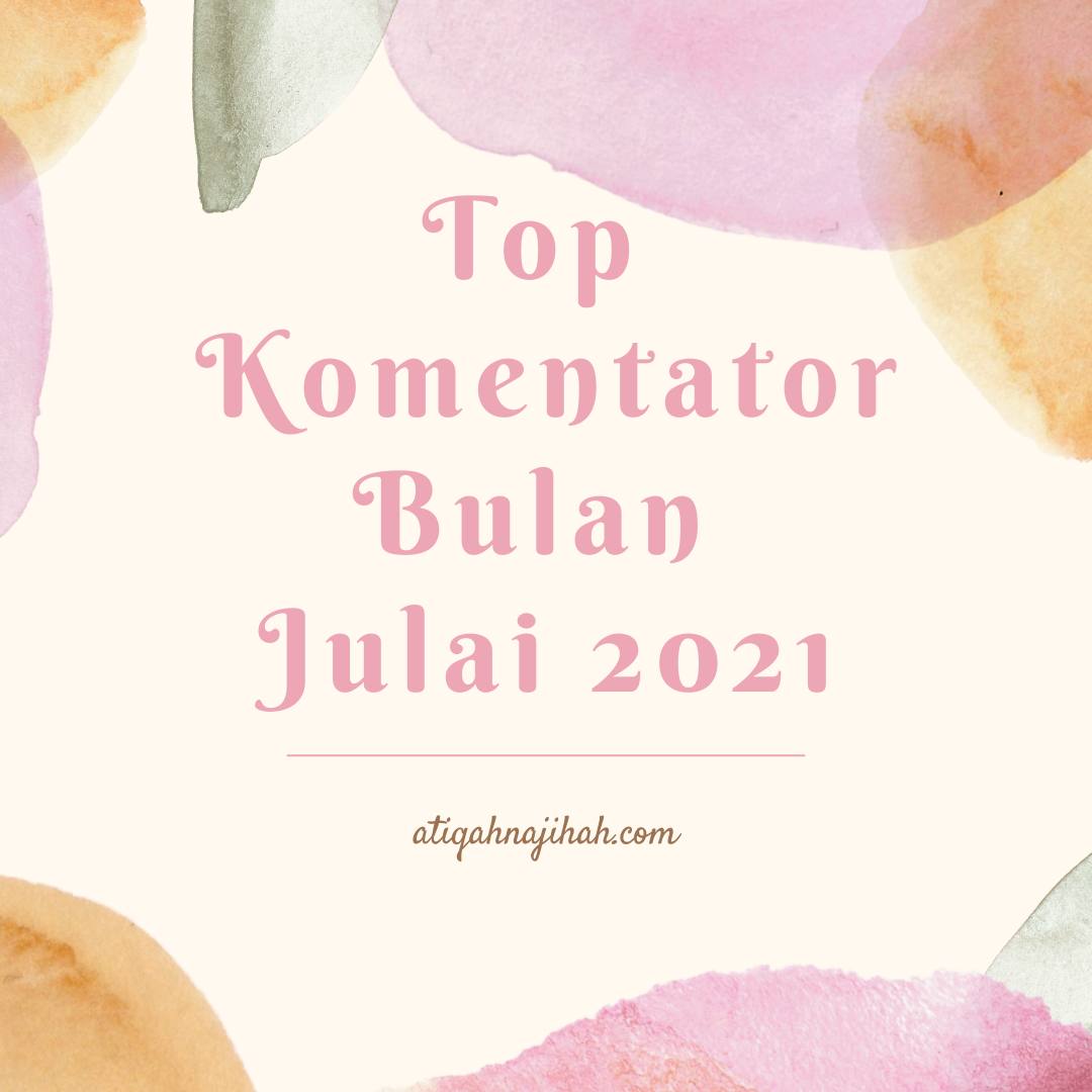 Top Komentator Bulan Julai 2021 — atiqah