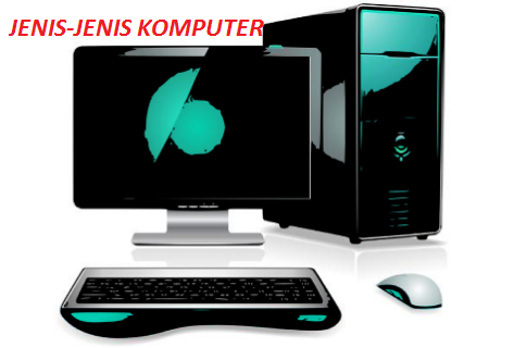 Jenis Jenis Komputer | Info Terbaru