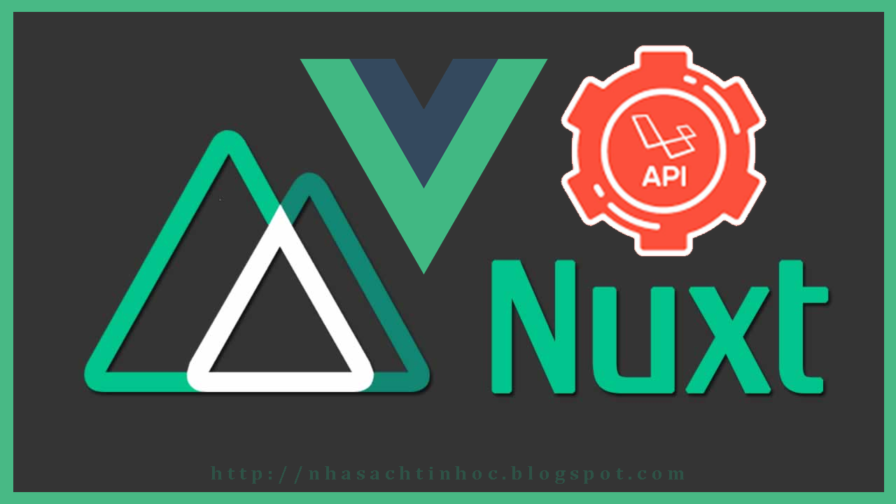 Chia Sẻ Khóa Học Nuxt JS Với Laravel API - Xây Dựng Ứng Dụng SSR Vue JS ... Chia Sẻ Khóa Học Nuxt JS Với Laravel API - Xây Dựng Ứng Dụng SSR Vue JS ...
