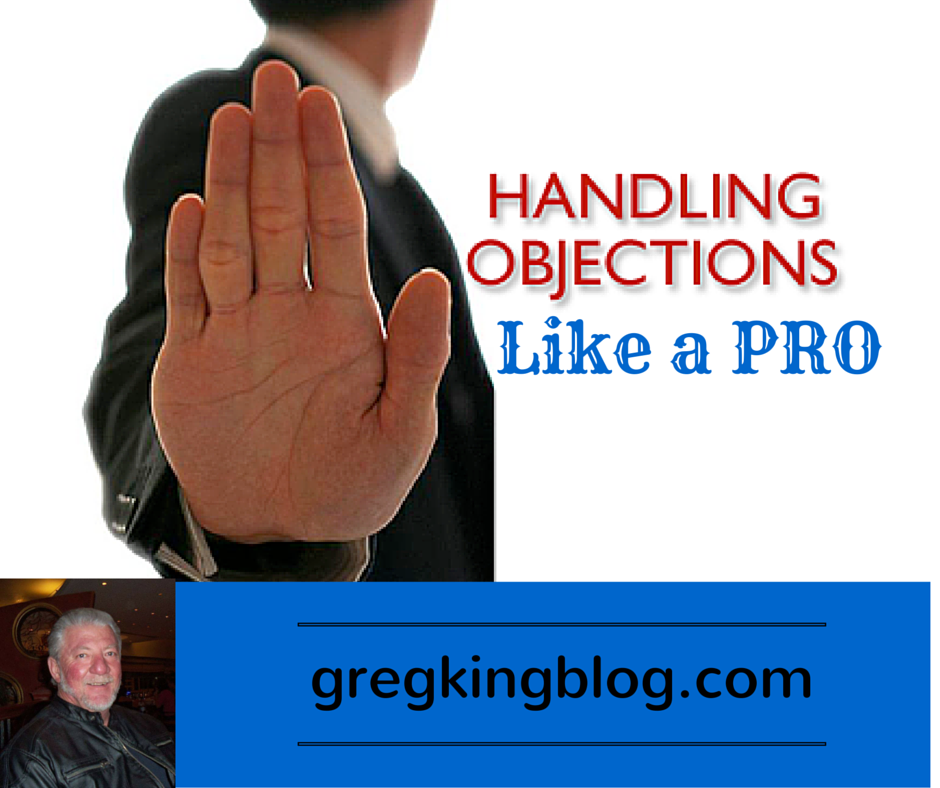 Greg King's Blog: Handling Objections Like A Pro