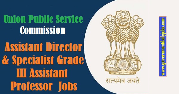 Upsc Assistant Director And Specialist Grade Iii Assistant Professor Jobs
