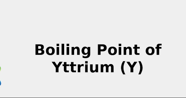 Boiling Point of Yttrium (Y) [& Color, Uses, Discovery ... 2022