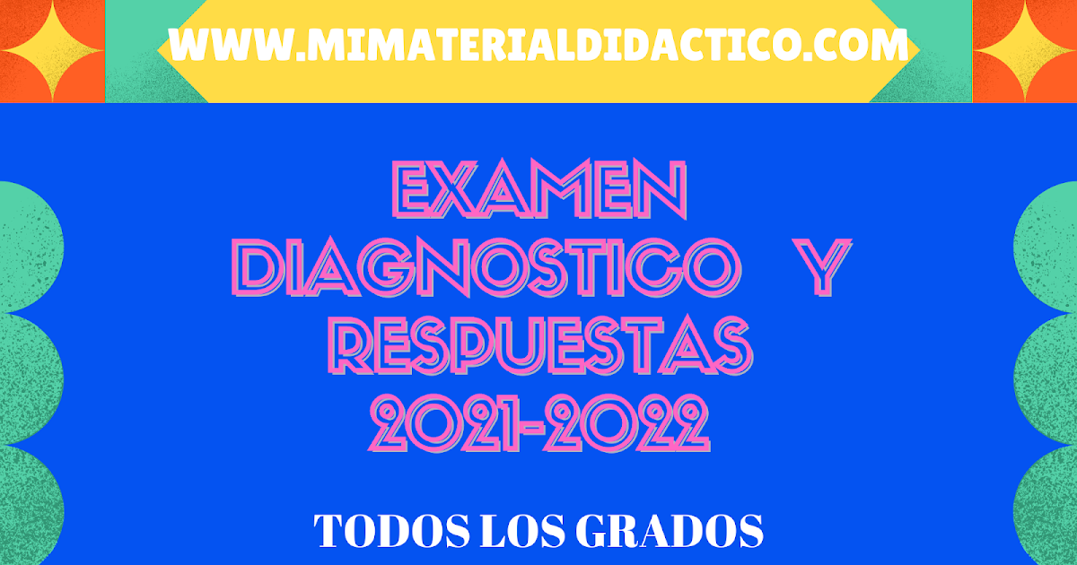 EXAMEN DIAGNOSTICO Y RESPUESTAS 2021-2022 TODOS LOS GRADOS | MATERIAL ...