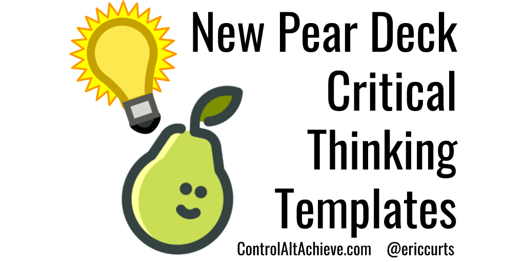 Control Alt Achieve: New Pear Deck Critical Thinking Templates for ...