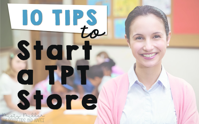 10 Tips to Start a TPT Store | TPT Seller Tips and Advice