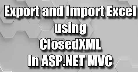 Export and Import Excel file using ClosedXML in ASP.NET MVC ~ IT ...
