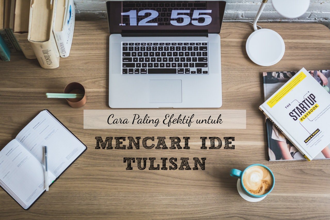 Begini Cara Paling Efektif Mencari dan Menemukan Ide Menulis untuk Blog ...