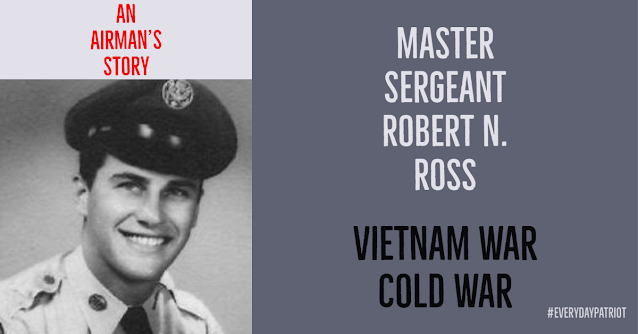 An Airman's Story: Master Sergeant Robert (Bob) N. Ross